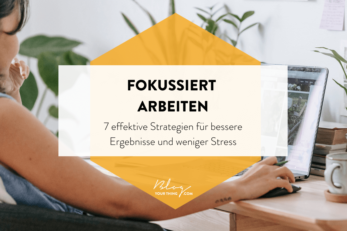 Fokussiert Arbeiten: 7 effektive Strategien für bessere Ergebnisse und ...